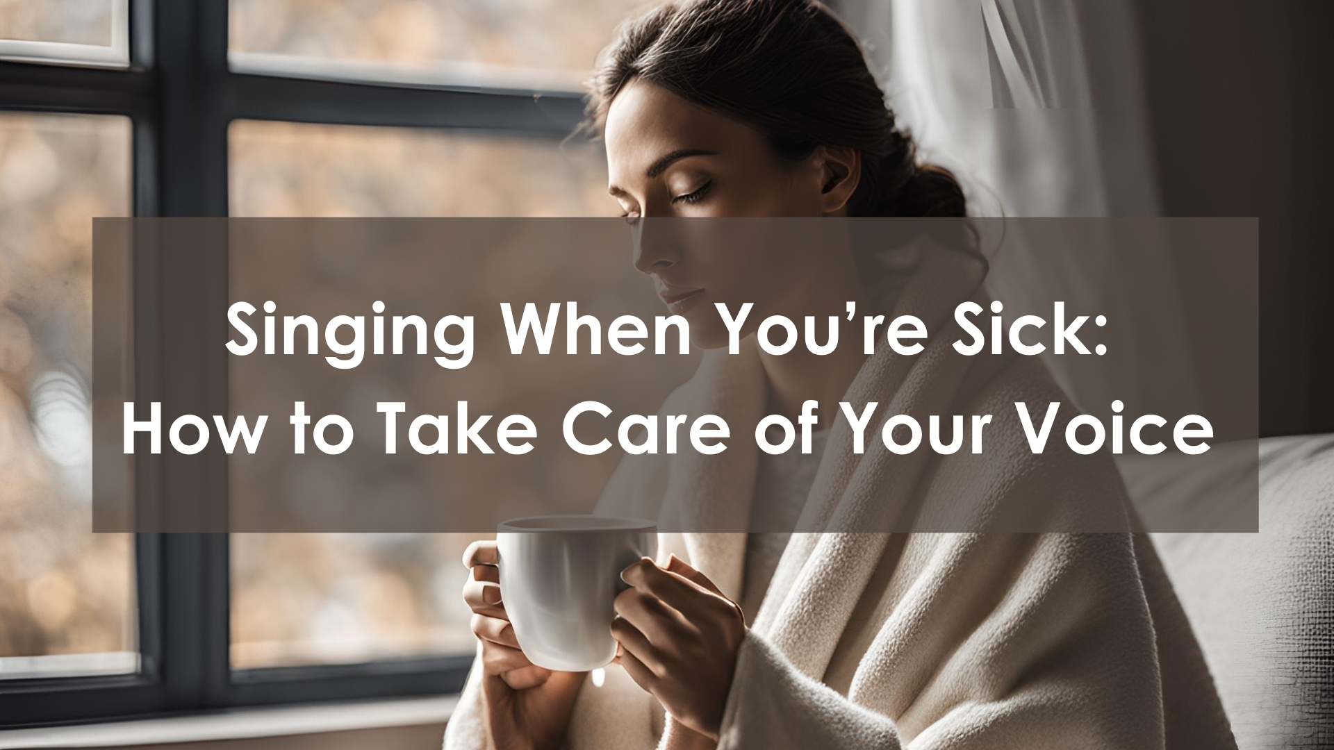 Singing When You’re Sick: How to Take Care of Your Voice - MKE Music ...